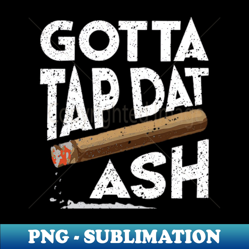 Tap Dat Ash - PNG Transparent Sublimation Design - Instantly | Inspire ...