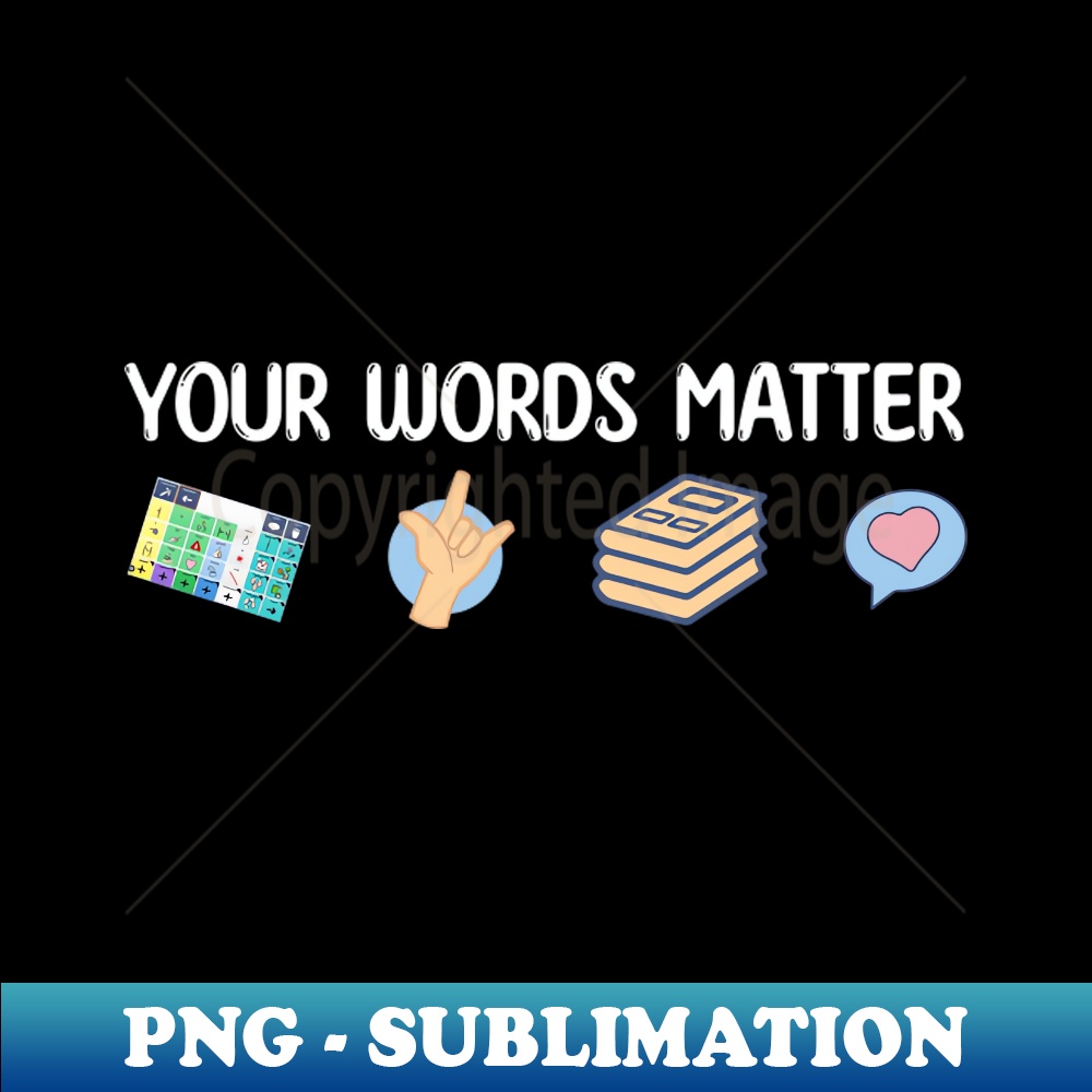 Your Words Matter - Special Edition Sublimation PNG File - D | Inspire ...