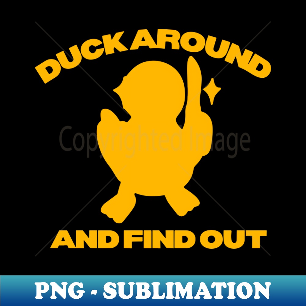 Duck Around and Find Out - Signature Sublimation PNG File - | Inspire ...