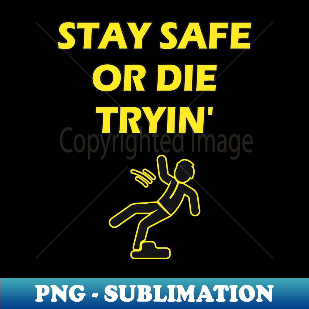 Stay Safe Or Die Tryin Safety Joke Work Humor - Special Edit | Inspire ...