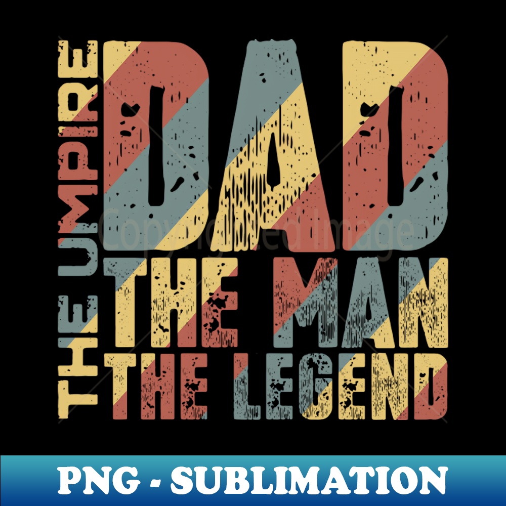 Dad The Man The Umpire The Legend - PNG Transparent Sublimat | Inspire ...
