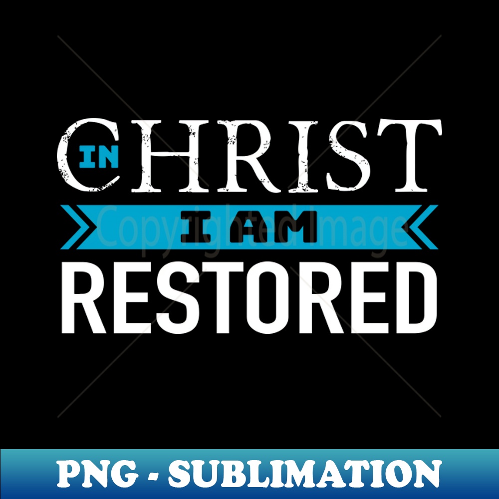 In Christ I am restored - Sublimation-Ready PNG File - Bring | Inspire ...