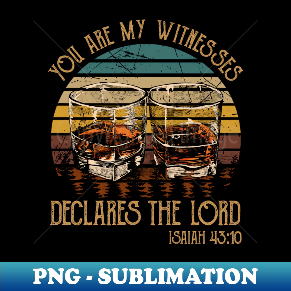 You Are My Witnesses Declares The Lord Drink-Whiskey Glasses | Inspire ...