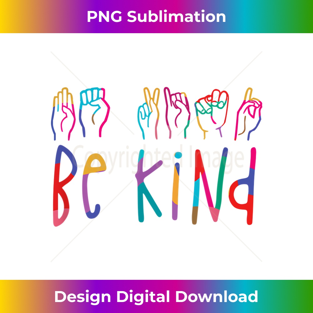 Be Kind, ASL, Sign Lang - Artisanal Sublimation PNG File - C - Inspire ...