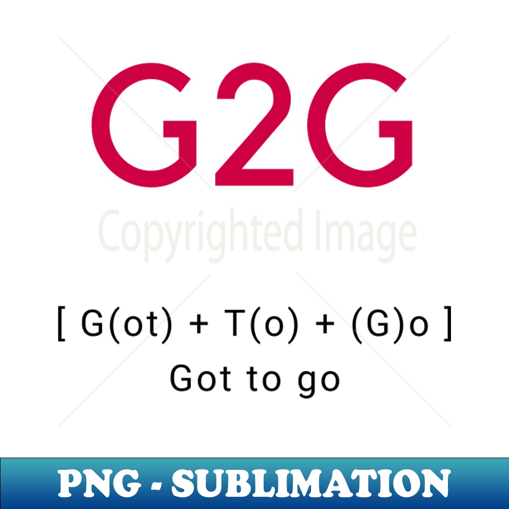 G2G Got to go - Creative Sublimation PNG Download - Perfect - Inspire ...