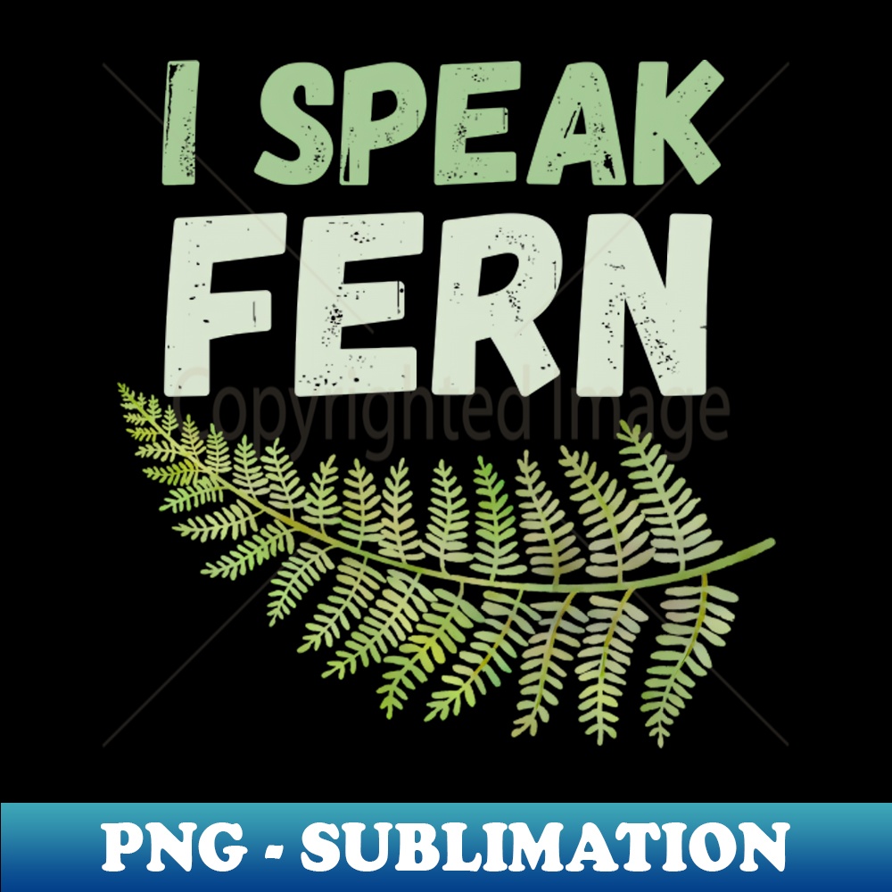 I Speak Fern - Instant Sublimation Digital Download - Bold & | Inspire ...