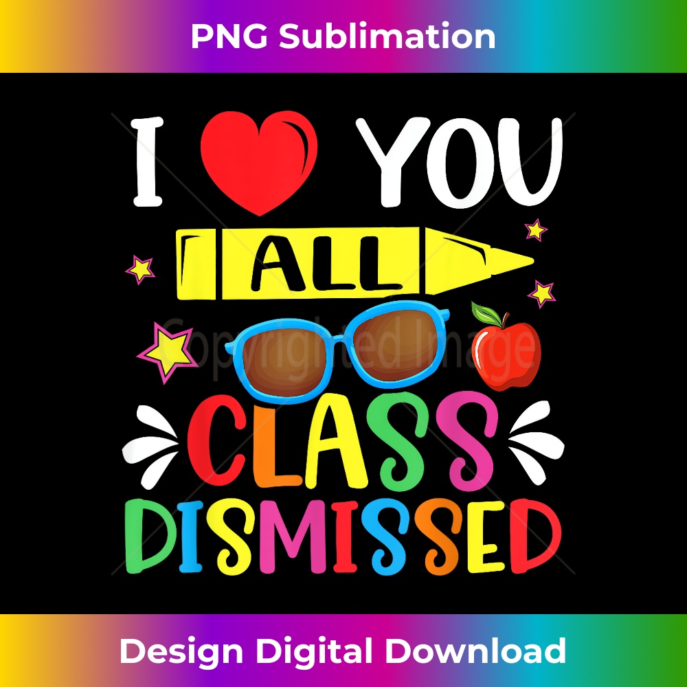 I Love You All Class Dismissed Teacher Last Day Of Scho - Co | Inspire ...