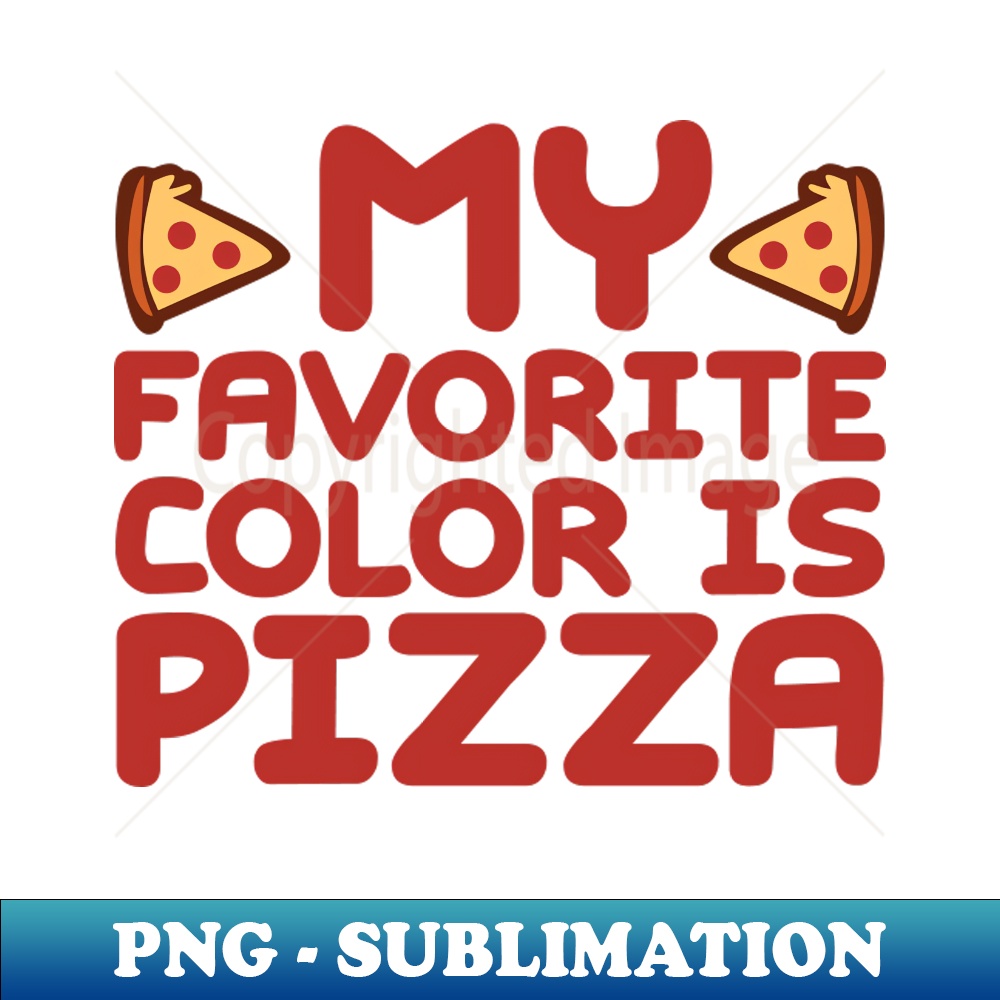 My Favorite Color Is Pizza - Aesthetic Sublimation Digital F - Inspire ...