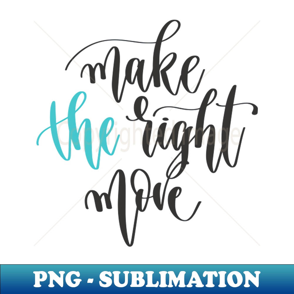 Make The Right Move - Sublimation-Ready PNG File - Boost You | Inspire Uplift