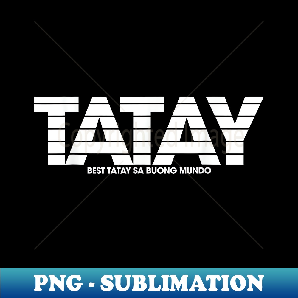 Best Dad. Best Tatay. Philippine Dad - Instant PNG Sublimati - Inspire ...