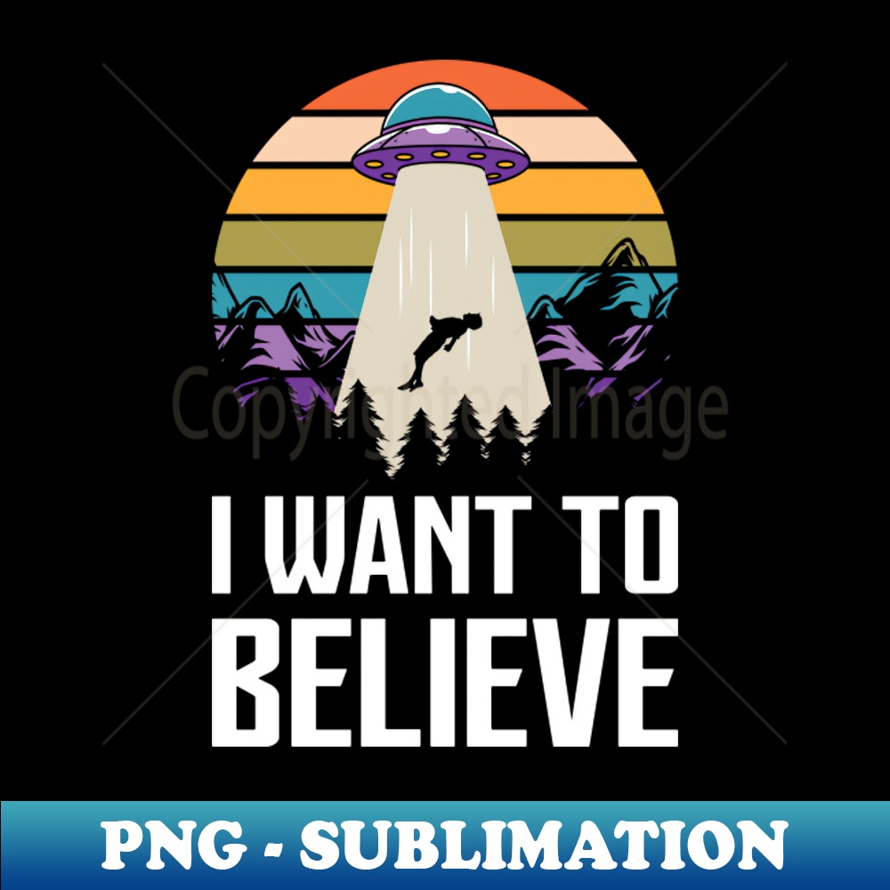 i want to believe in aliens ufo - Trendy Sublimation Digital | Inspire ...