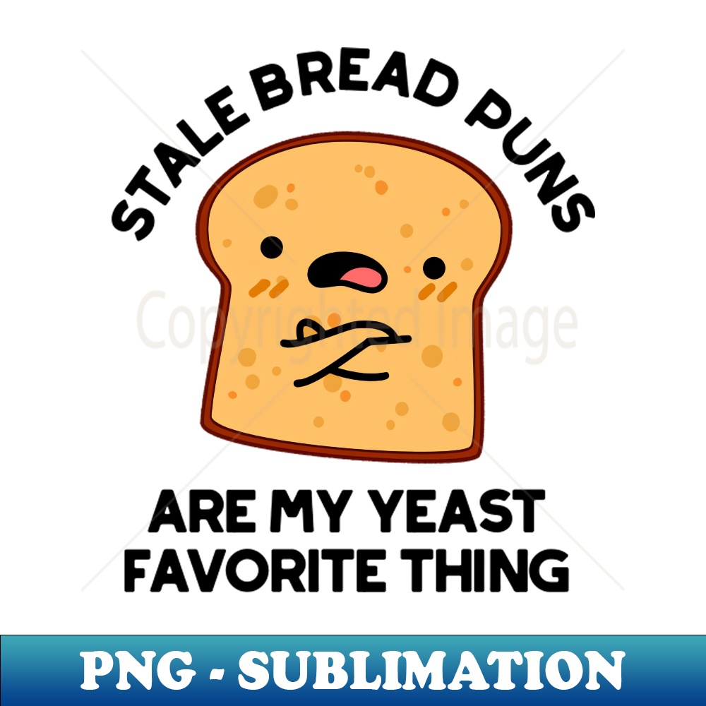 Stale Bread Puns Are My Yeast Favorite Things Cute Food Pun | Inspire ...