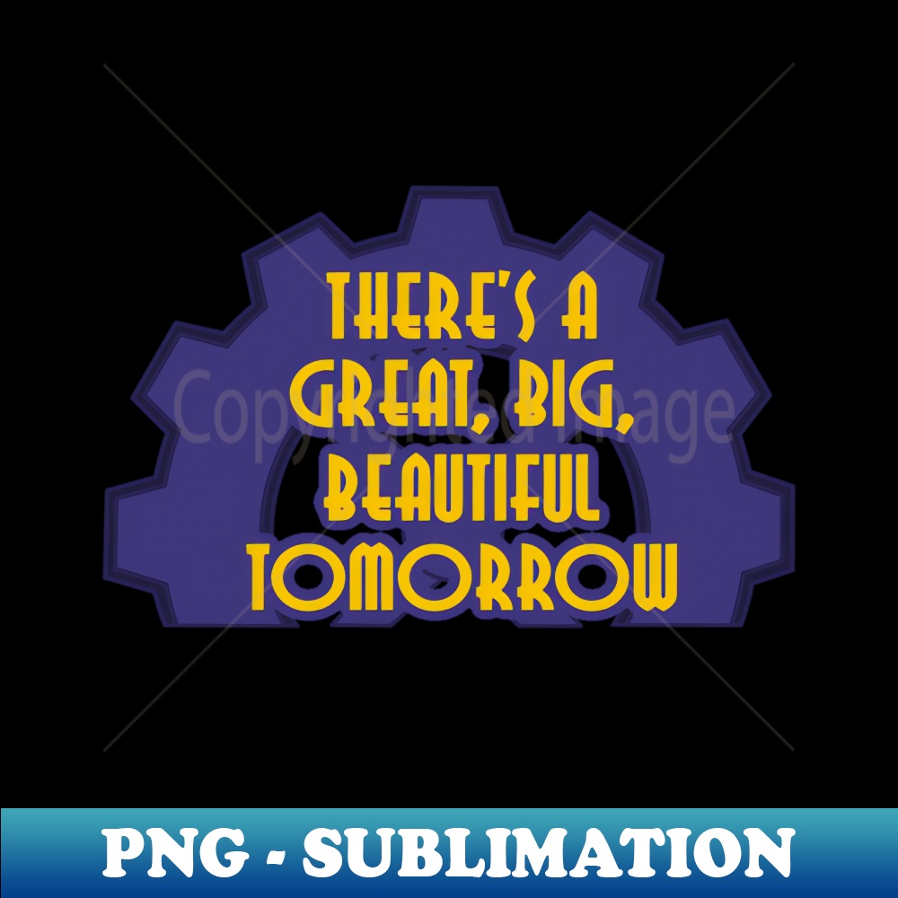 Great Big Beautiful Tomorrow - Exclusive Sublimation Digital | Inspire ...