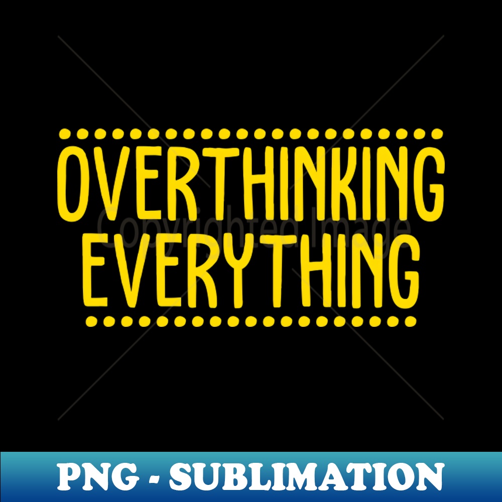 Overthinking Everything - Modern Sublimation PNG File - Capt | Inspire ...