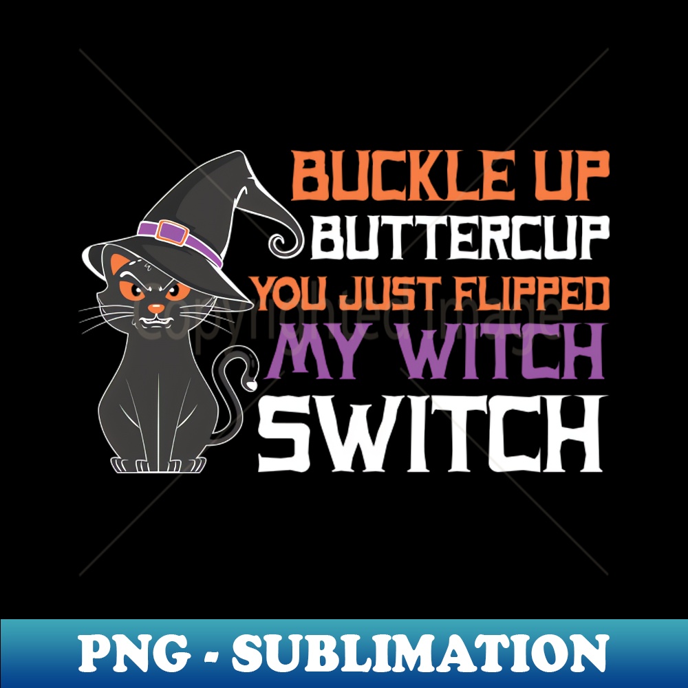 Buckle Up Buttercup You just flipped my witch switch - Exclu | Inspire Uplift