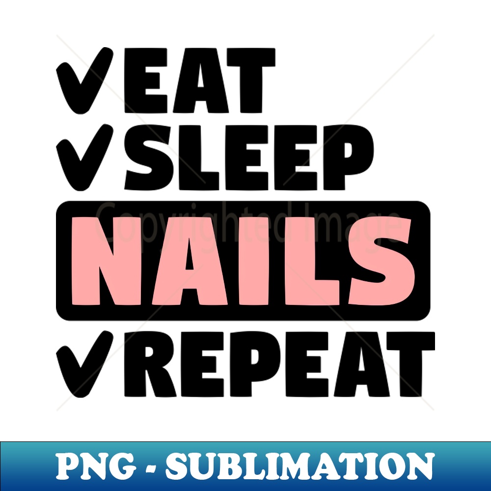 Eat sleep nails repeat - PNG Transparent Sublimation Design - Inspire ...
