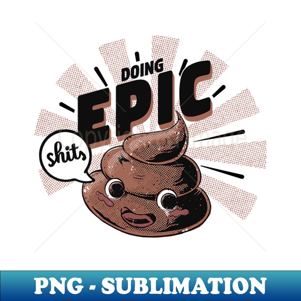 Doing Epic Shits - Exclusive Sublimation Digital File - Enha | Inspire ...
