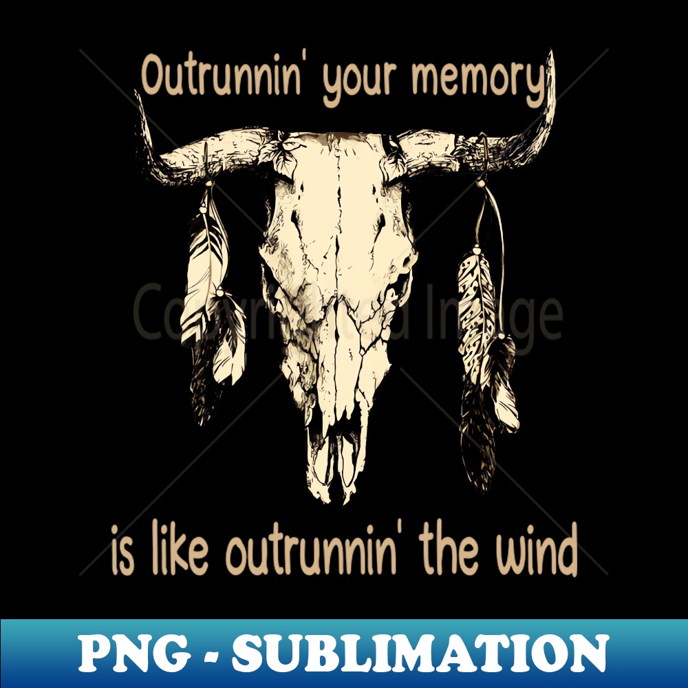 Outrunnin Your Memory Is Like Outrunnin The Wind Bull Quotes | Inspire ...