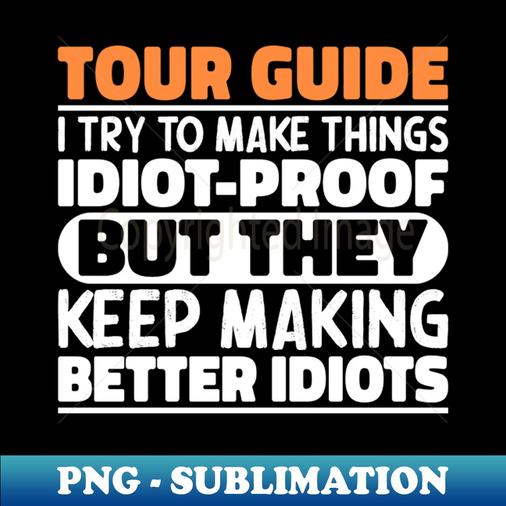 Tour Guide I Try To Make Things Idiot Proof But They Keep Ma | Inspire Uplift