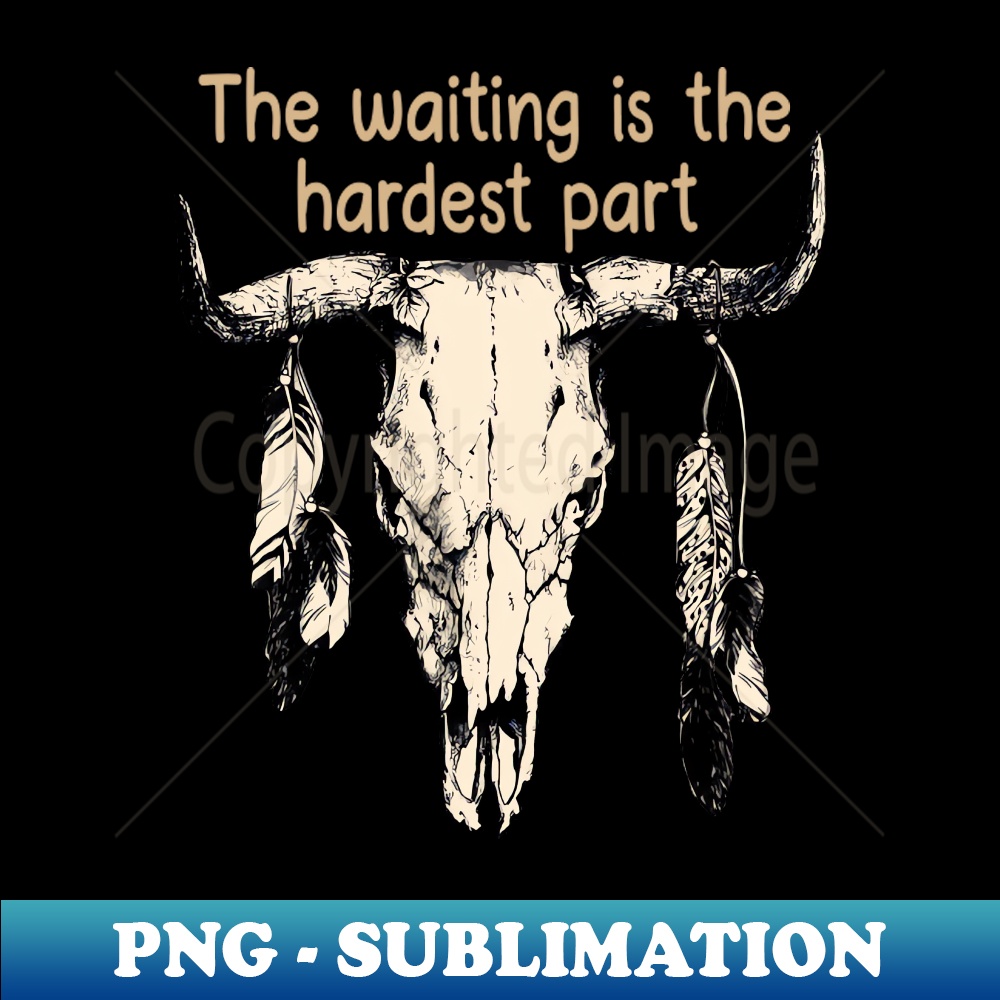 The Waiting Is The Hardest Part Bull Quotes Feathers - Insta | Inspire ...