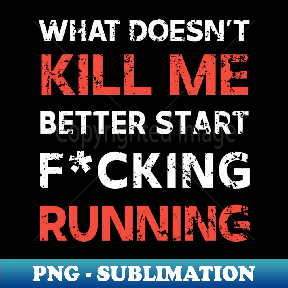 What Doesnt Kill Me Better Start Running - PNG Transparent D | Inspire ...