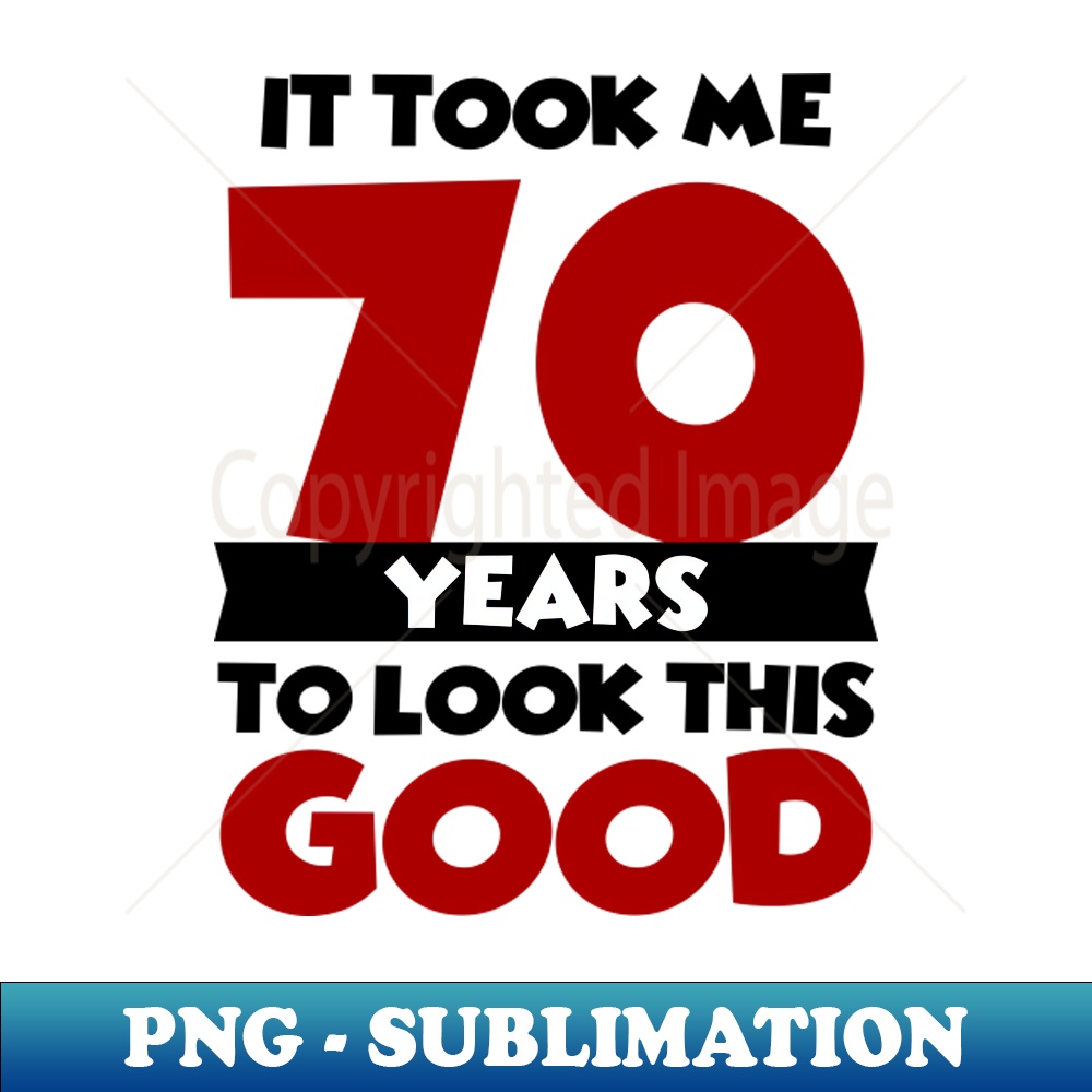 It took me 70 years to look this good - PNG Transparent Subl | Inspire ...