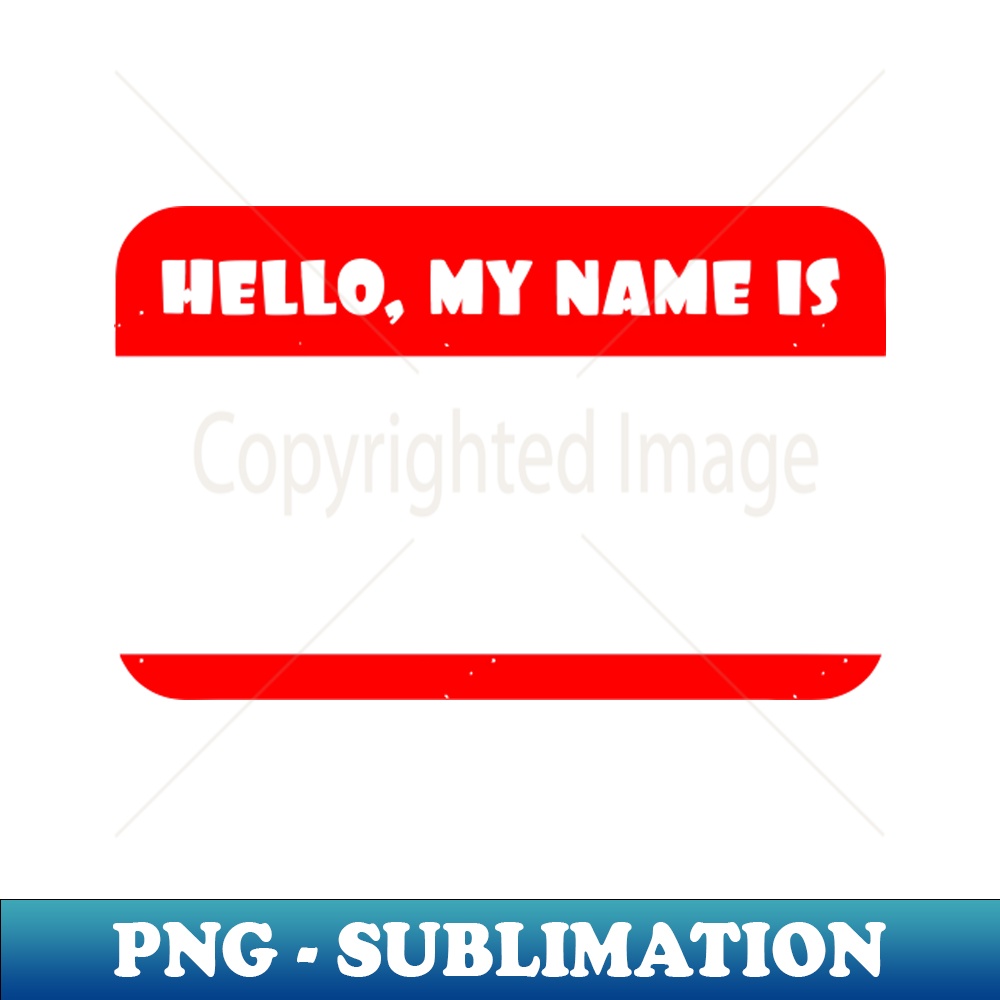 hello my name is - PNG Transparent Sublimation File - Stunni | Inspire ...