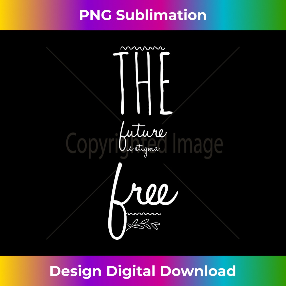 The Future is Stigma Free - Urban Sublimation PNG Design - L | Inspire Uplift