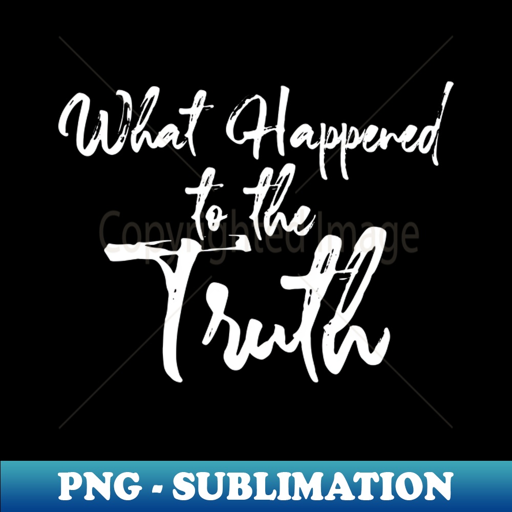 Truth What Happened to the Truth on a Dark Background - PNG | Inspire ...