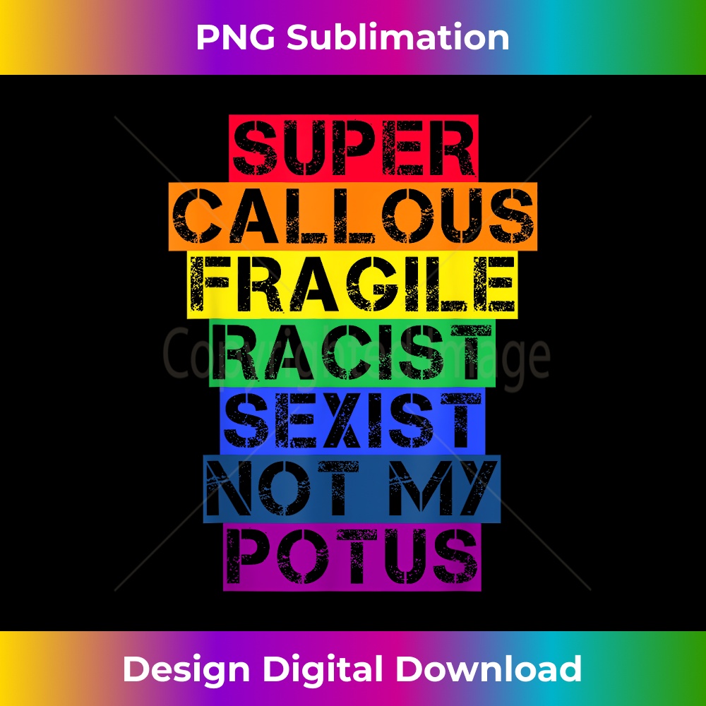 Super Callous Fragile Racist Sexist Not My POTUS - Bohemian - Inspire ...