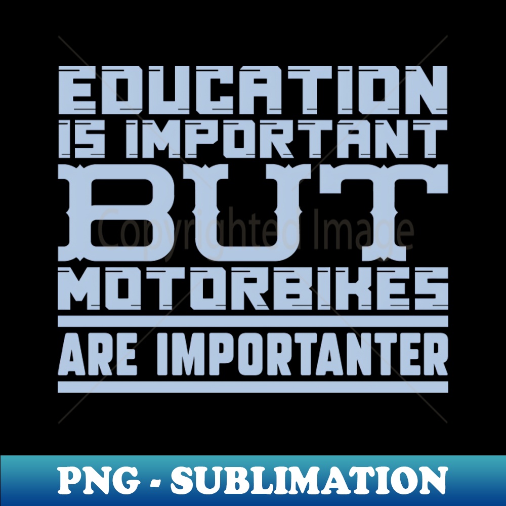 Education is important but motorbikes are importanter - Subl - Inspire ...