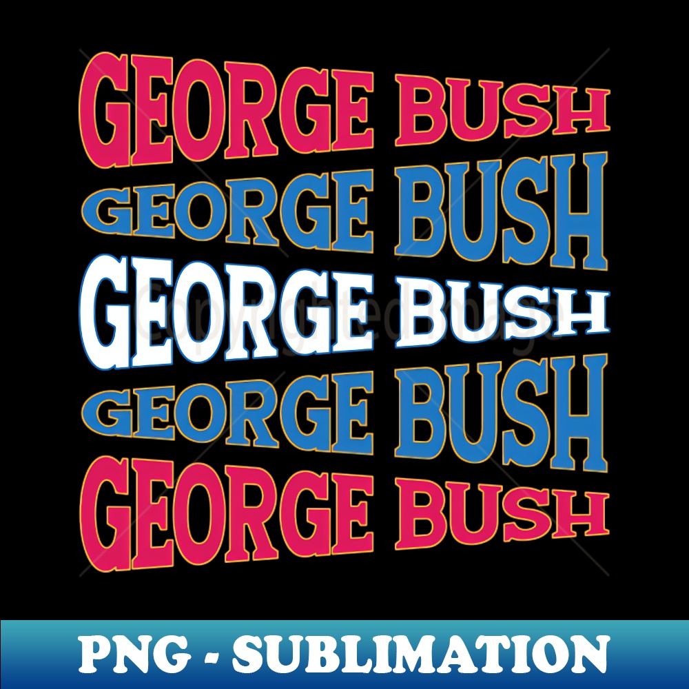 TEXT ART GEORGE BUSH - Premium PNG Sublimation File - Revolu | Inspire ...