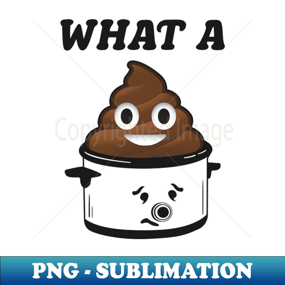 What a Crock of Shit - Sublimation-Ready PNG File - Fashiona | Inspire ...
