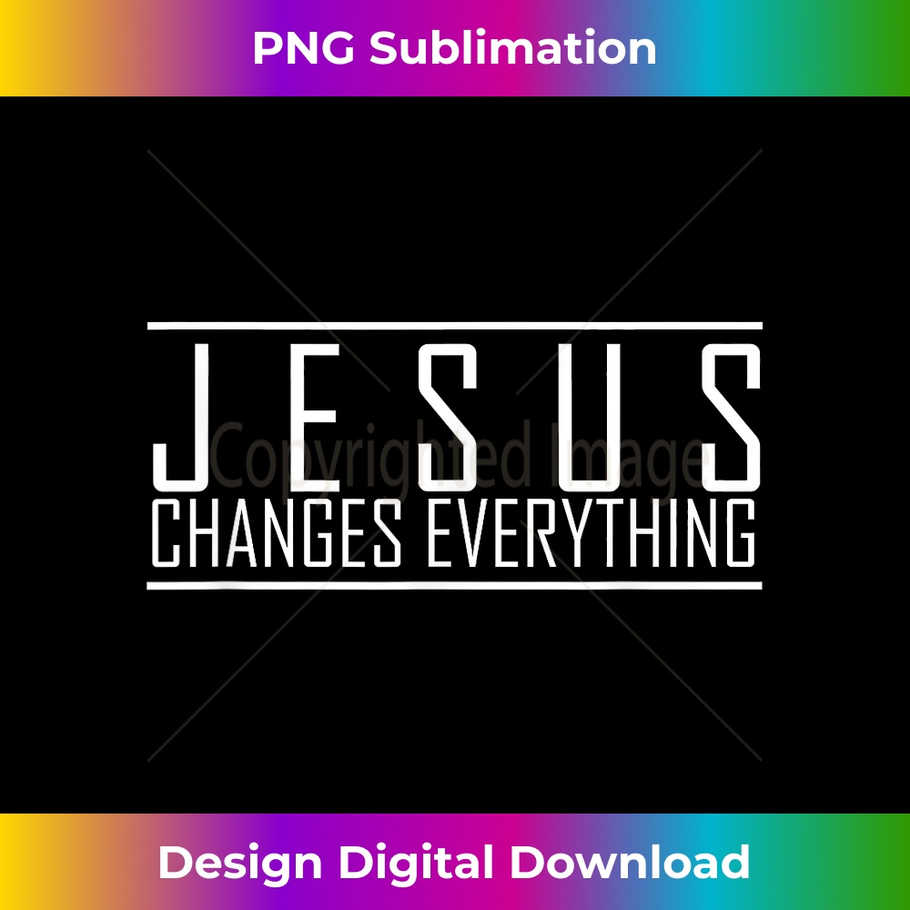 Jesus Changes Everything Dark Colors - Bohemian Sublimation | Inspire ...