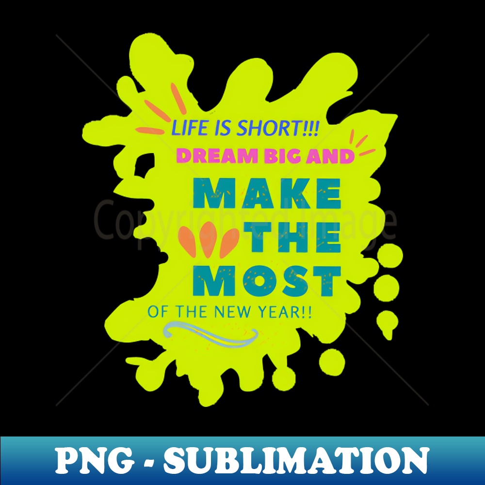 Life is short Dream big and make the most of the new year - | Inspire ...