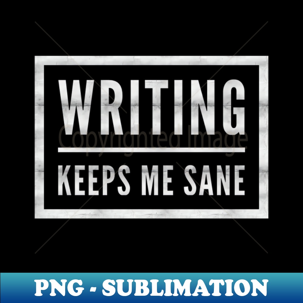 Writing Keeps Me Sane Author Poet Fun - High-Quality PNG Sub | Inspire ...