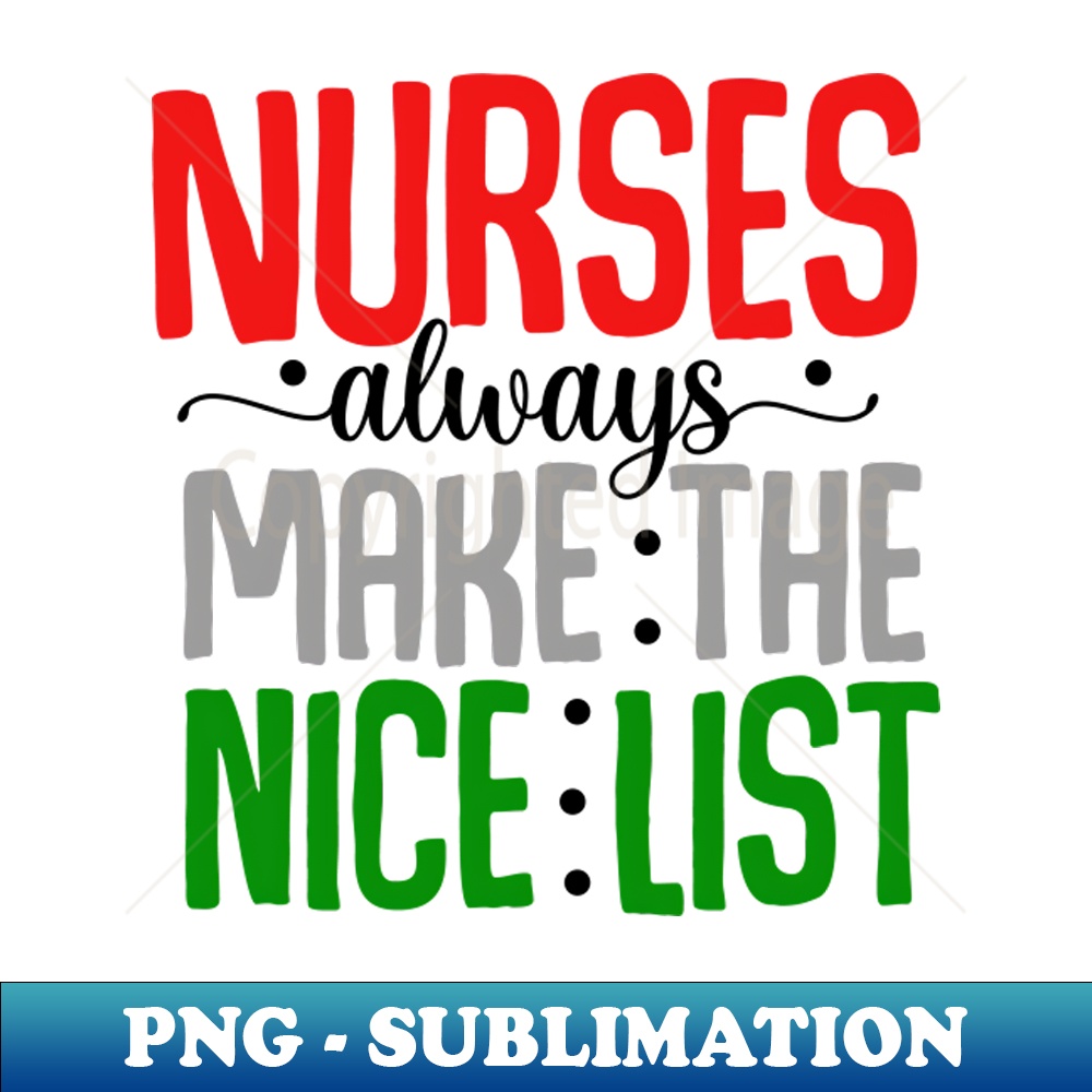 nurses always make nice list - PNG Transparent Sublimation D - Inspire ...