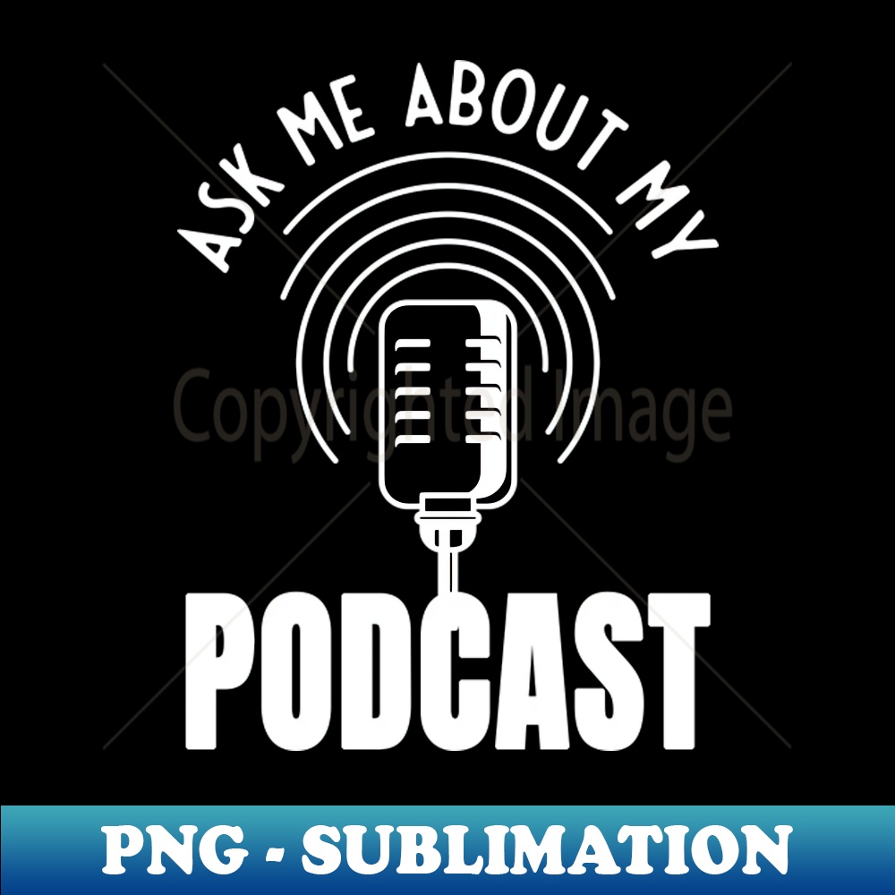 Ask Me About My Podcast Moderator Podcaster - Creative Subli | Inspire Uplift