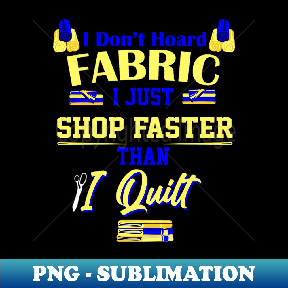 I Dont Hoard Fabric I Just Shop Faster Than I Quilt Quiltin | Inspire ...