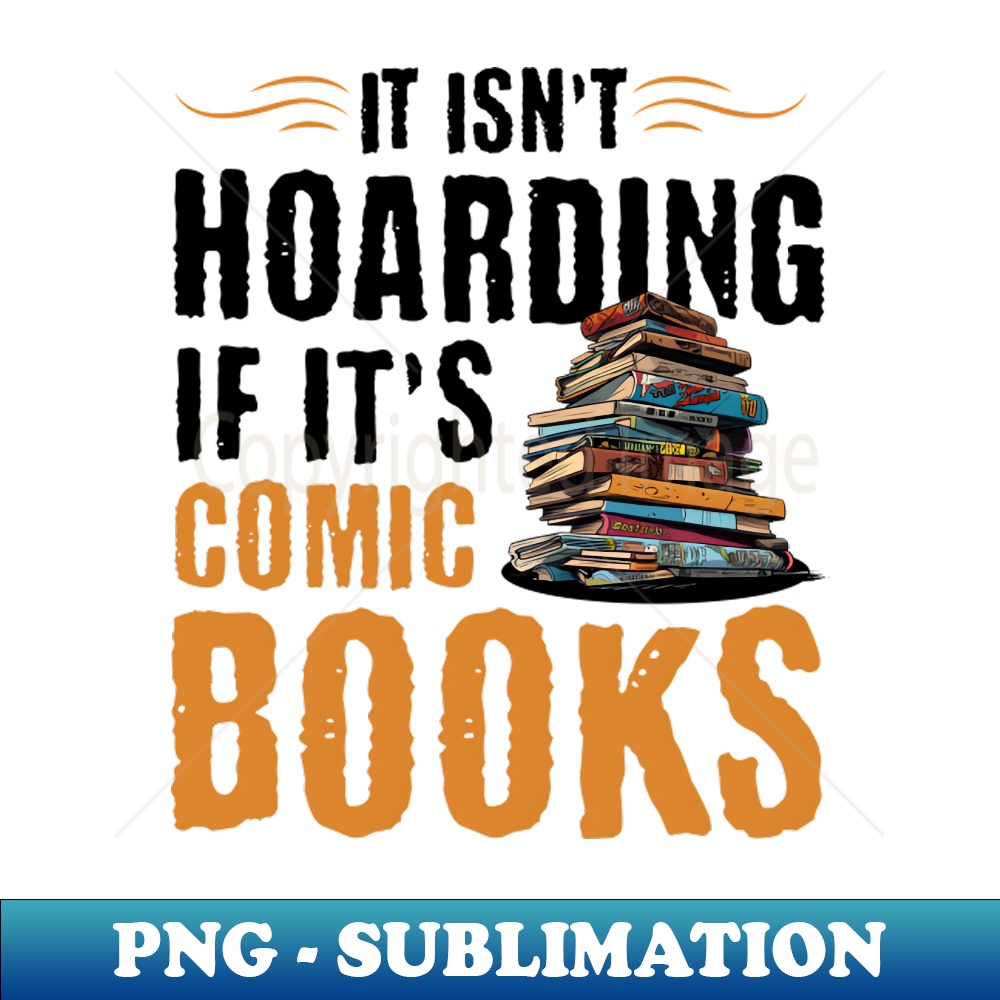 It Isnt Hoarding if its Comic Books - Exclusive PNG Sublimat | Inspire ...