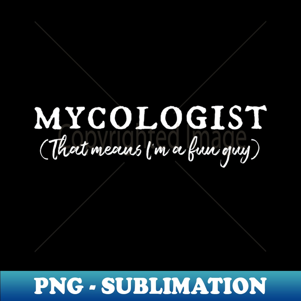 MYCOLOGIST That means Im a fun guy white - Professional Subl | Inspire ...
