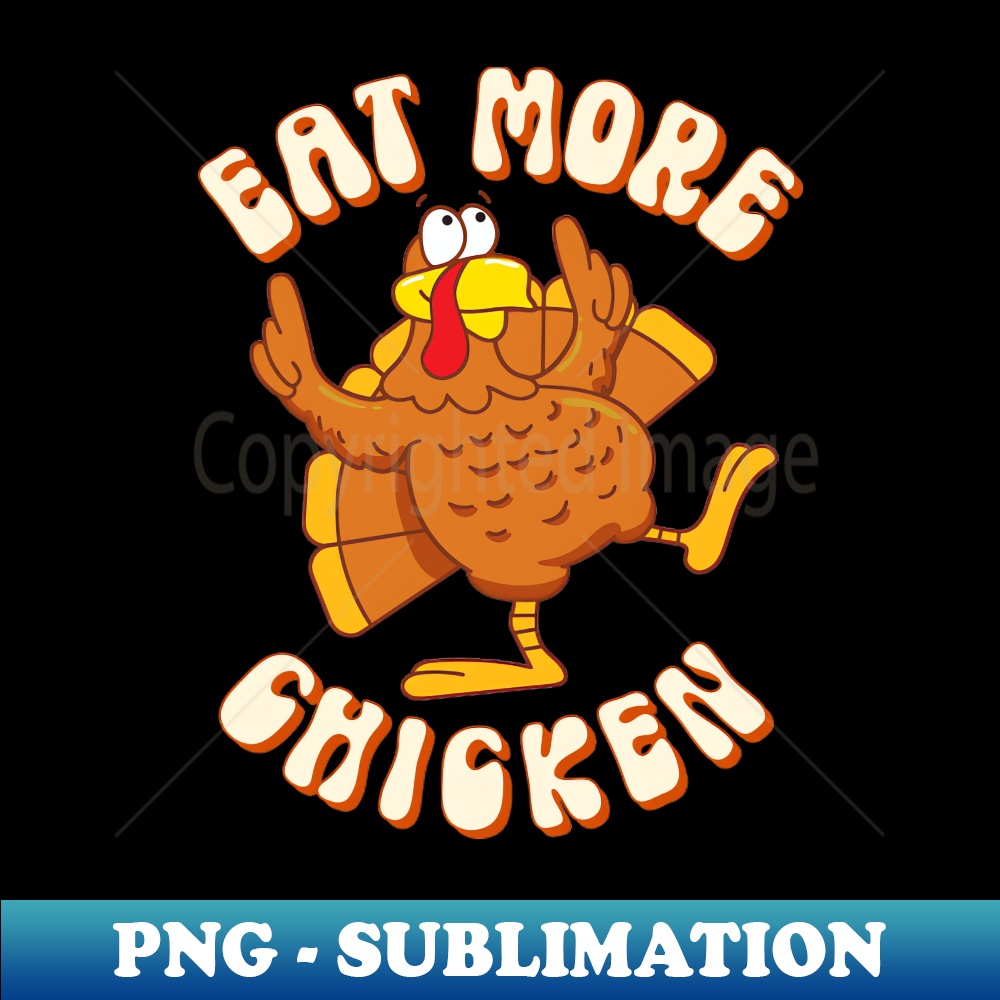Eat More Chicken Thanksgiving Turkey Funny Quote - Elegant S - Inspire ...