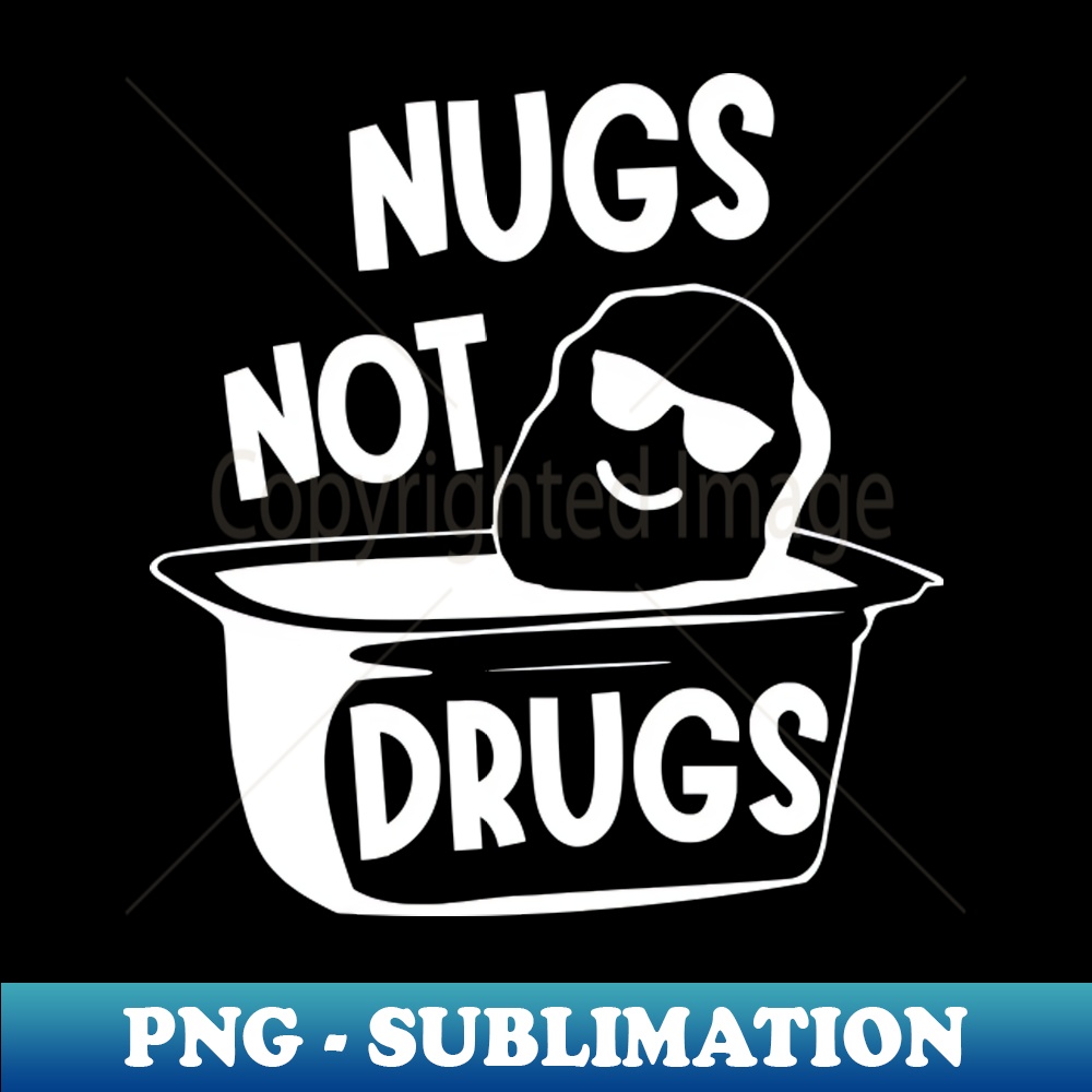Nugs Not Drugs - High-Resolution PNG Sublimation File - Spic | Inspire ...