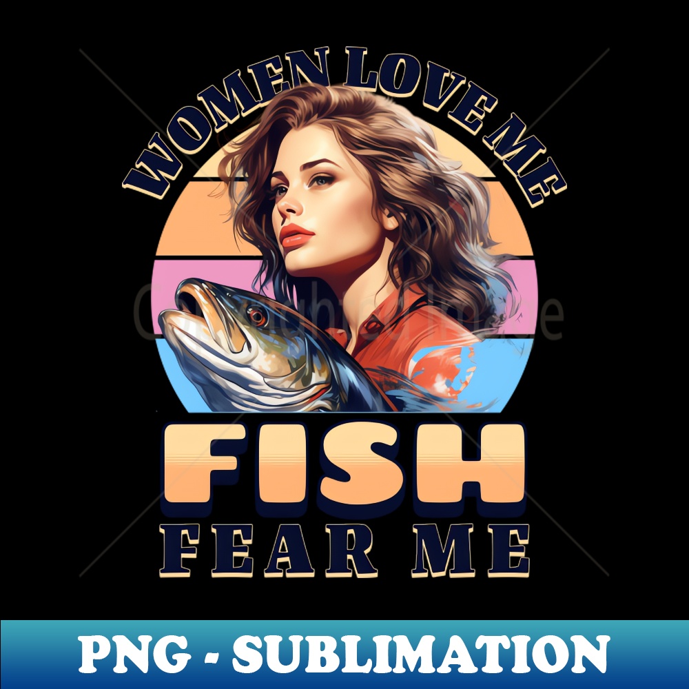 Women Love Me - Fish Fear Me - PNG Transparent Digital Downl | Inspire ...