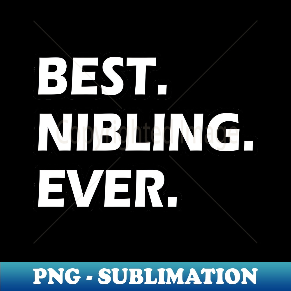 Best Nibling Ever - Special Edition Sublimation PNG File - B - Inspire ...