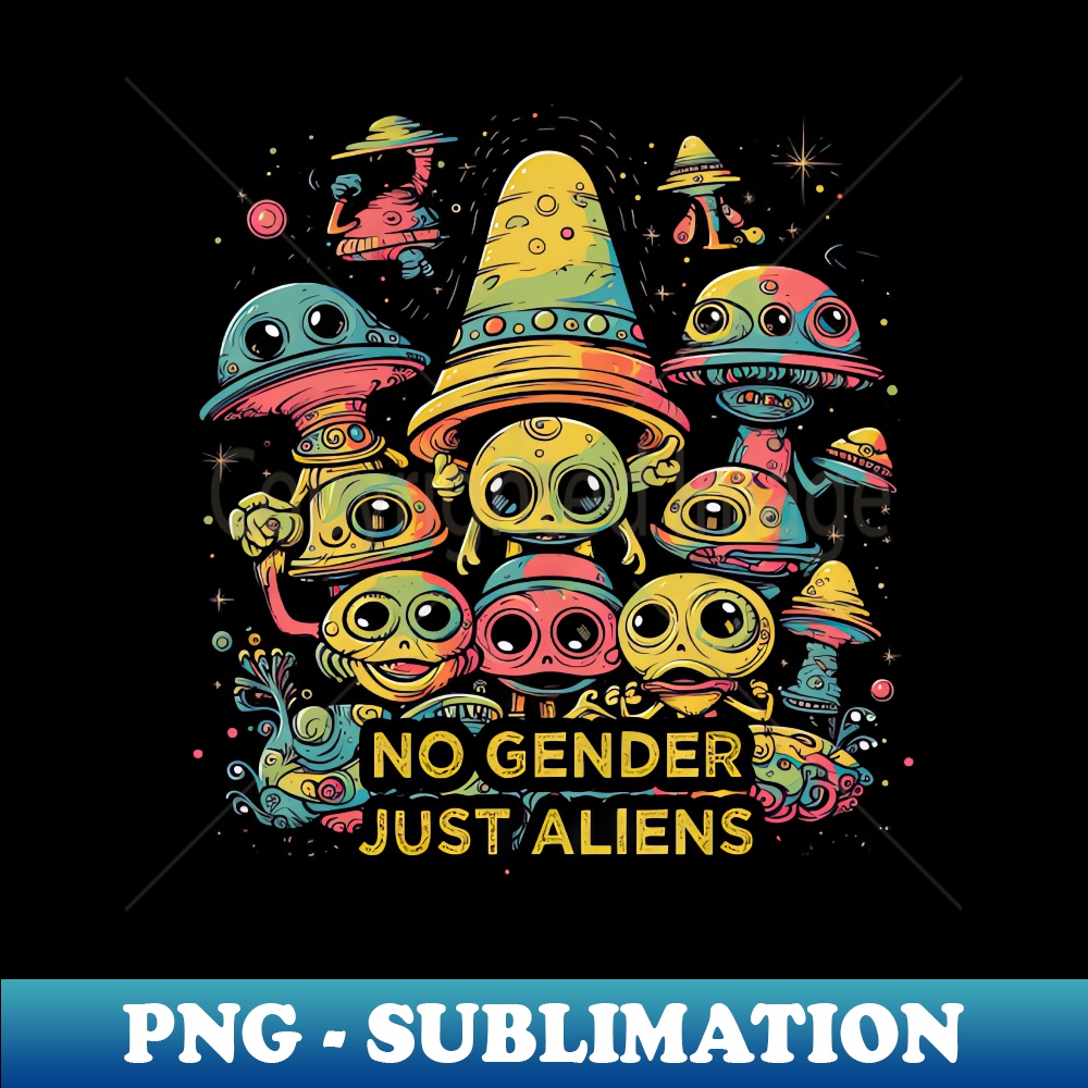 No Gender Just Aliens - High-Resolution PNG Sublimation File - Inspire ...