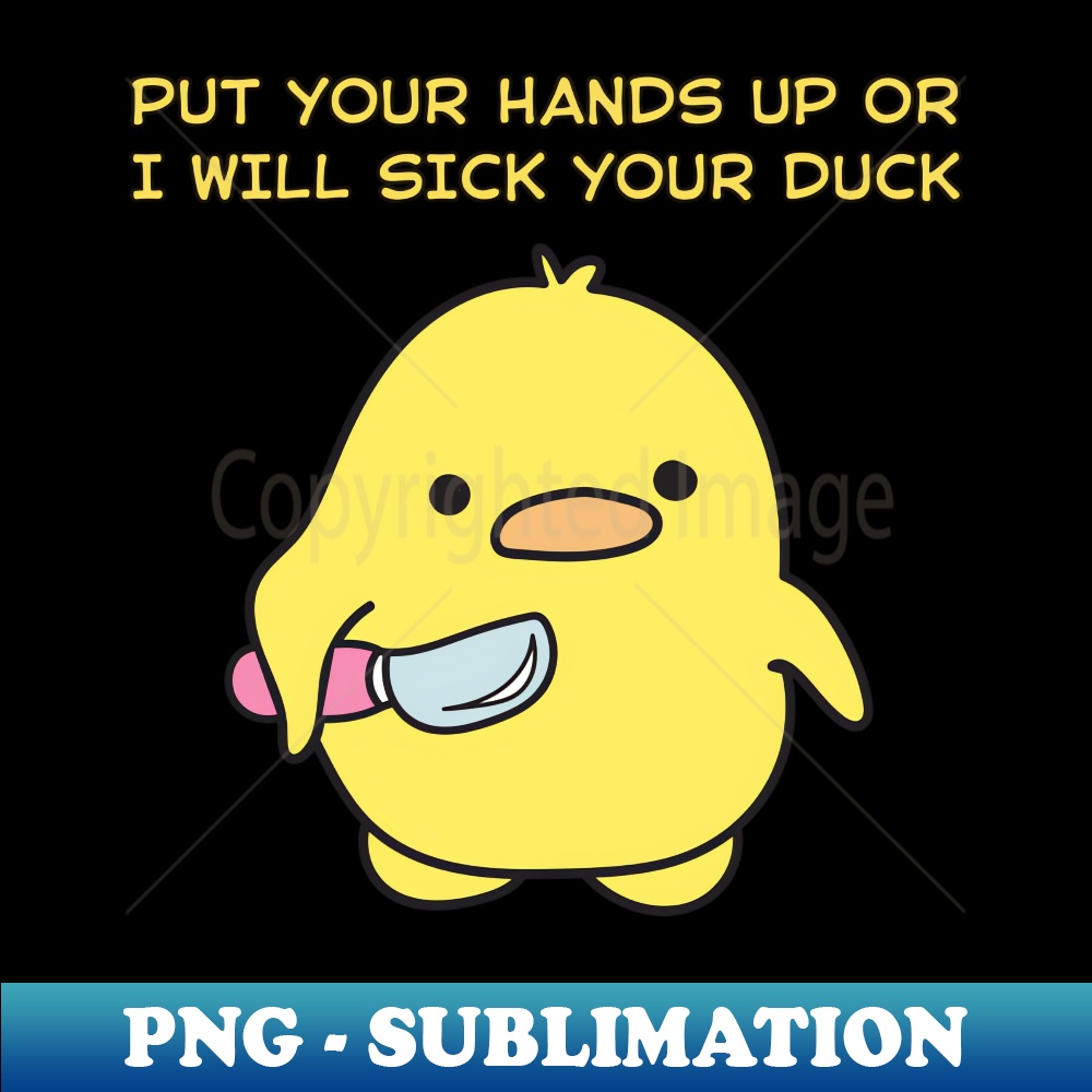 Put Your Hands Up Or I Will Sick Your Duck - High-Quality PN | Inspire ...