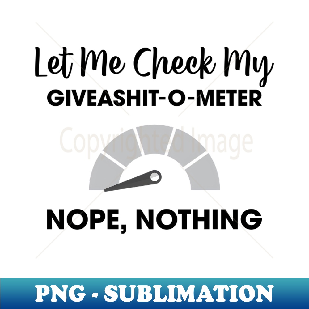 Give A Shit Meter - PNG Transparent Sublimation File - Enhan - Inspire ...