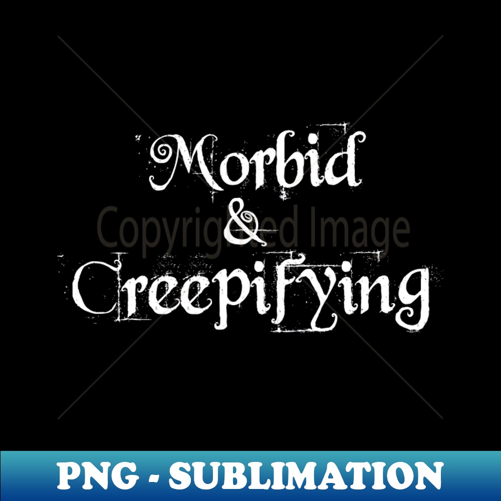 Morbid and Creepifying - High-Resolution PNG Sublimation Fil - Inspire ...