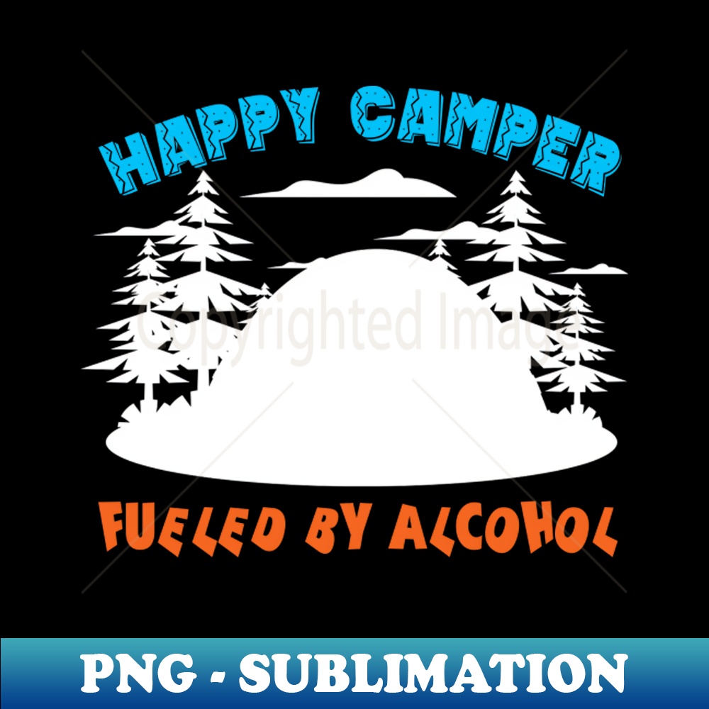 Happy Camper Fueled By Alcohol Funny Drinking Party Camping | Inspire ...